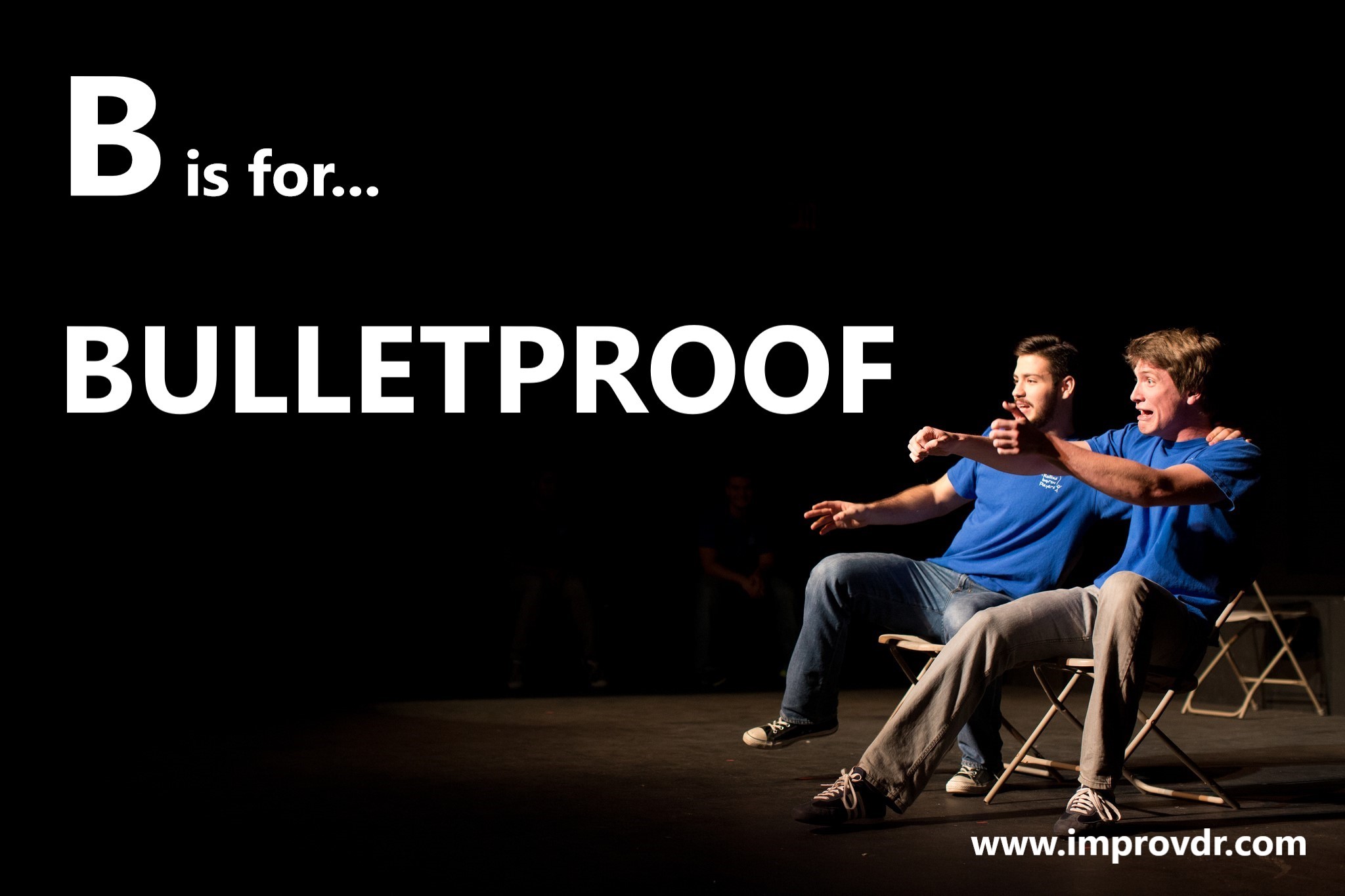 “B” is for “Bulletproof” – ImprovDr.com